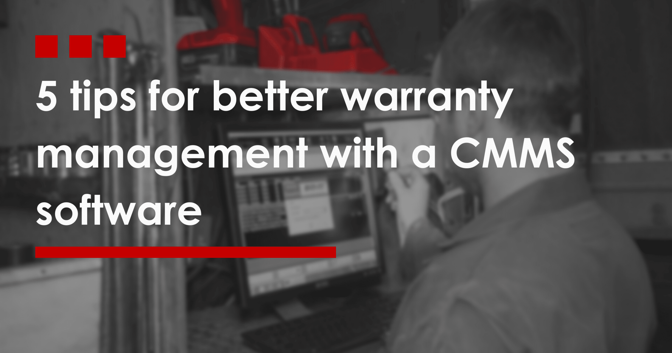 Blog - 5 tips for better warranty management with a CMMS software - DataDis