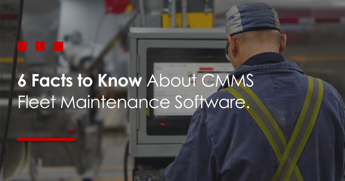 CMMS Fleet Maintenance Software : 6 Key Things to Know